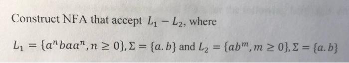 Solved Construct NFA that accept L1 - L2, where L1 = {a" | Chegg.com