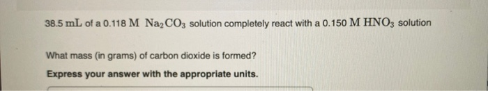 Solved 38.5 mL of a 0.118 M Na2CO3 solution completely react | Chegg.com