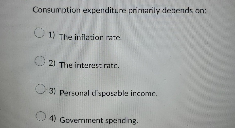 Solved Consumption expenditure primarily depends on:The | Chegg.com