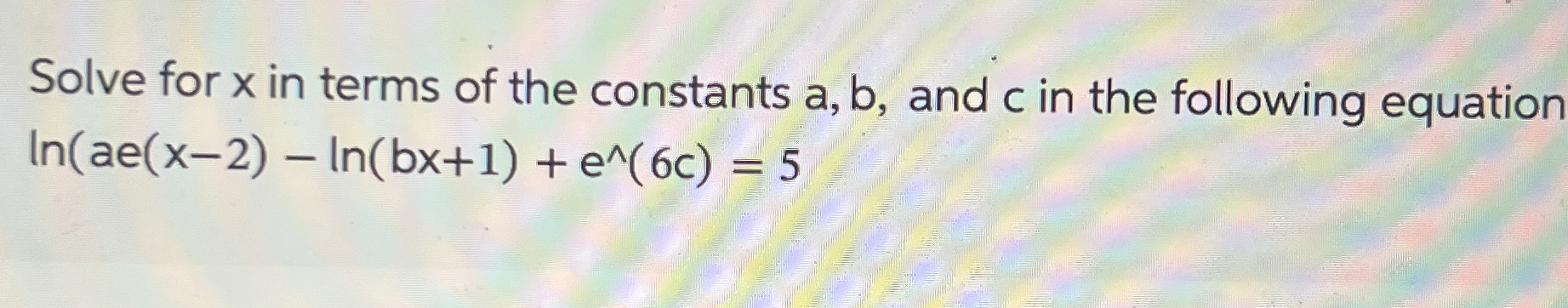 Solved Solve for x ﻿in terms of the constants a,b, ﻿and c | Chegg.com