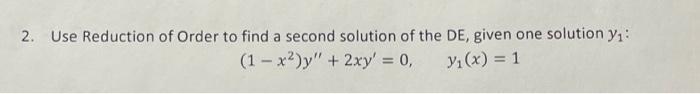 Solved 2. Use Reduction of Order to find a second solution | Chegg.com