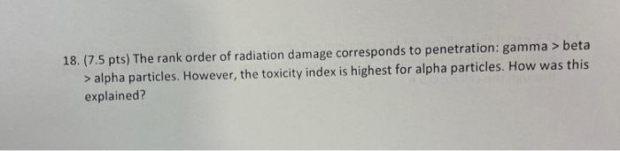 Solved 18. (7.5 pts) The rank order of radiation damage | Chegg.com