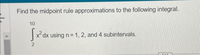 Solved Find the midpoint rule approximations to the | Chegg.com