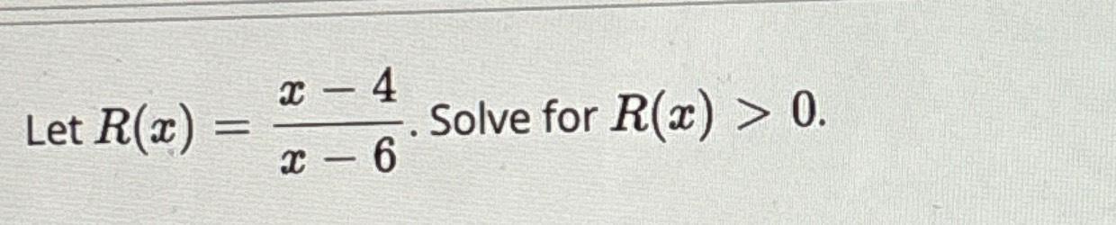 Solved Let R(x)=x-4x-6. Solve for R(x)>0 | Chegg.com Solved Let R(x)=x-4x-6. Solve for R(x)>0 | Chegg.com