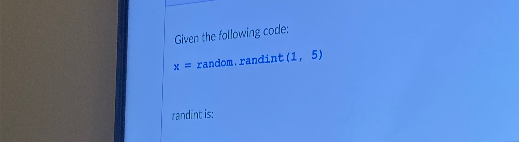 Solved Given the following code:x= ﻿random randint (1,5) | Chegg.com