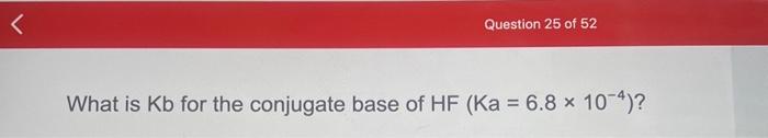 Solved What is Kb for the conjugate base of HF (Ka=6.8×10−4) | Chegg.com