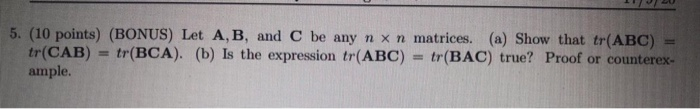 Solved 5. (10 points) (BONUS) Let A, B, and C be any n x n | Chegg.com