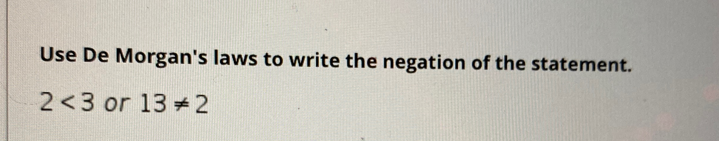 Solved Use De Morgan's laws to write the negation of the | Chegg.com