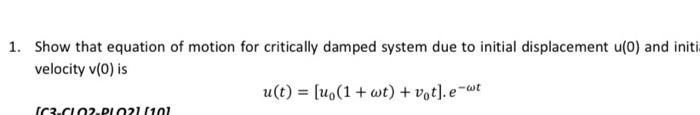 Solved 1. Show that equation of motion for critically damped | Chegg.com