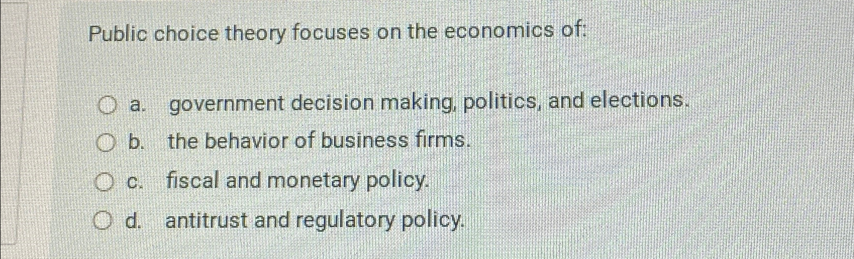 Solved Public choice theory focuses on the economics of:a. | Chegg.com