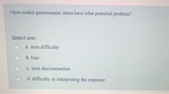 Solved Open-ended questionnaire items have what potential | Chegg.com