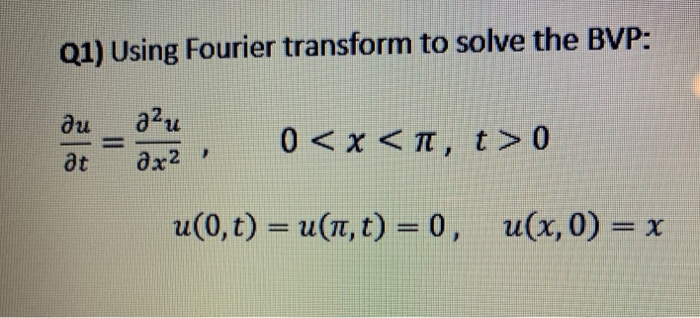 Solved Q1) Using Fourier transform to solve the BVP: 24 , 0 | Chegg.com