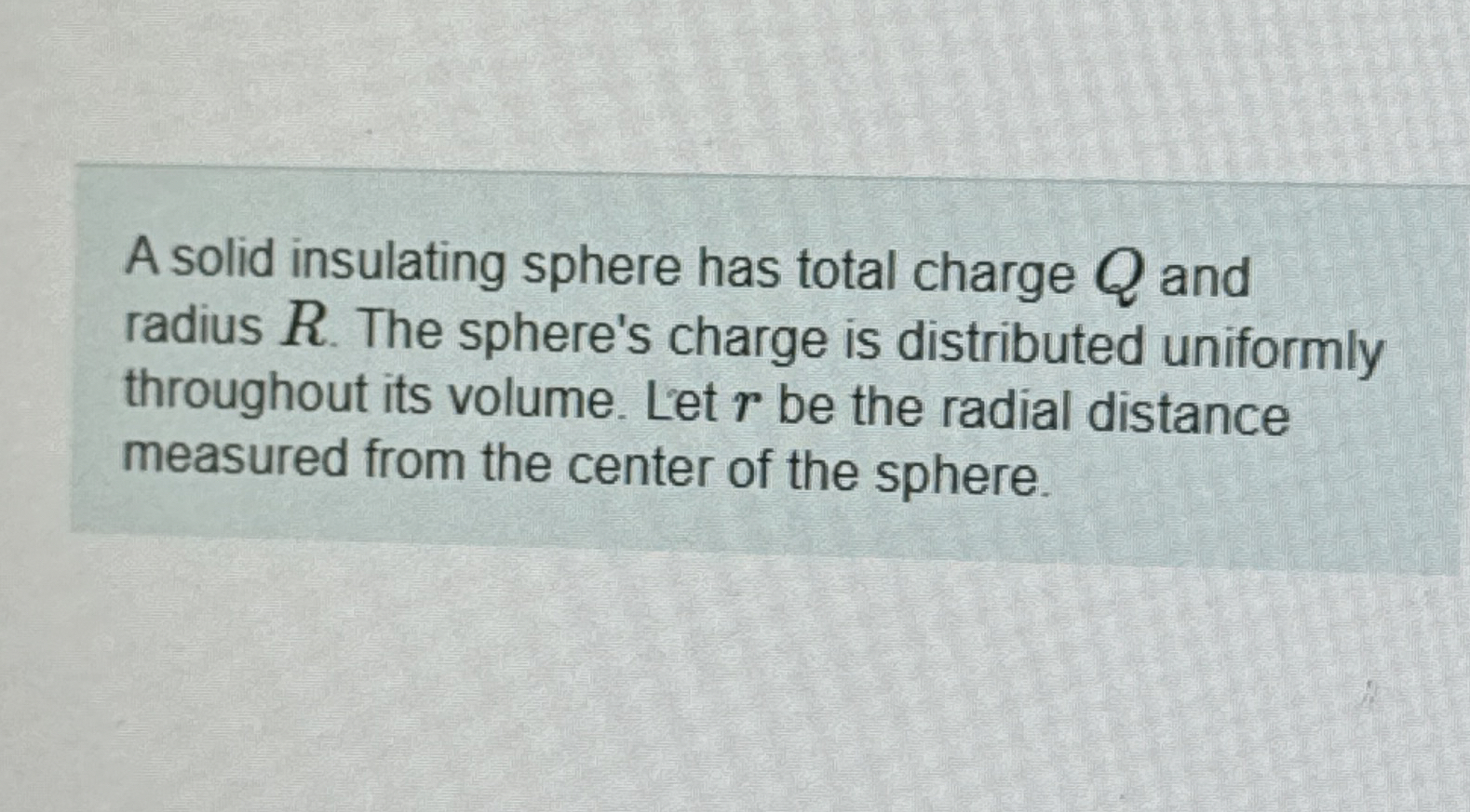 Solved A solid insulating sphere has total charge Q ﻿and | Chegg.com