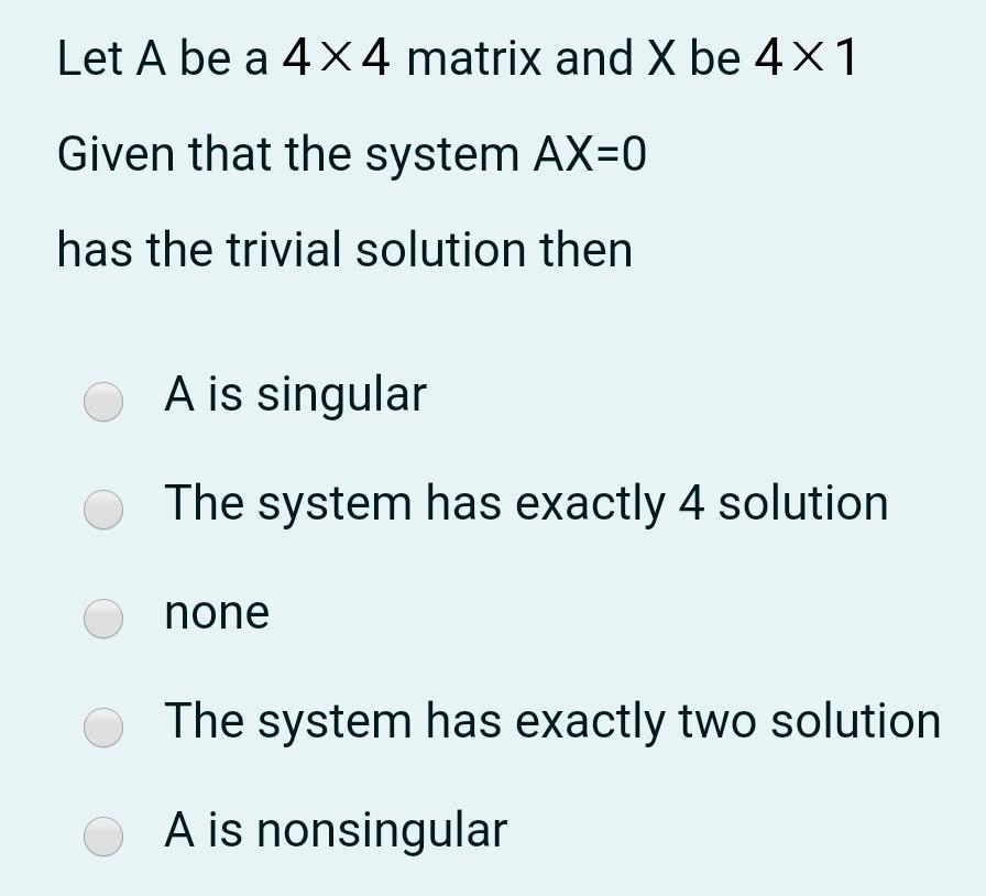 Solved Let A be a 4X4 matrix and X be 4X1 Given that the | Chegg.com