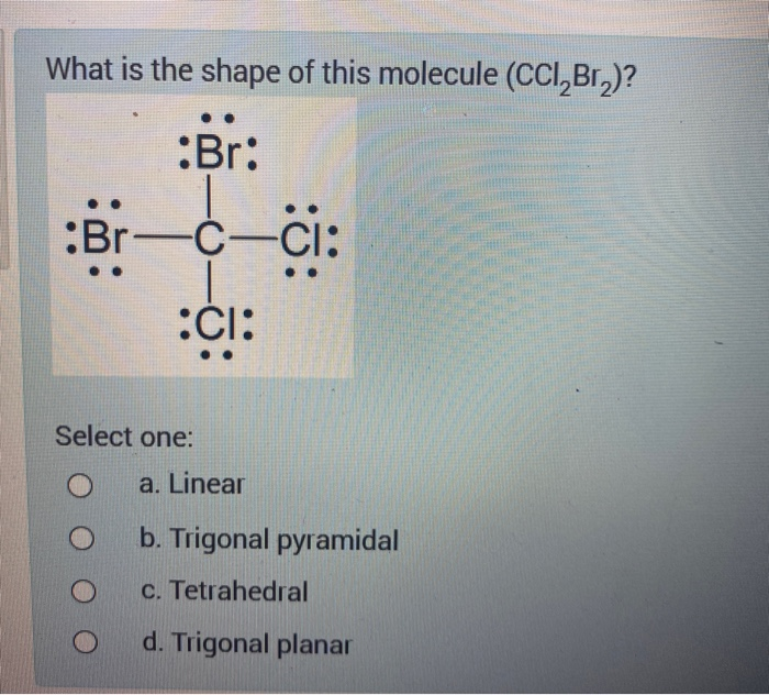 Solved What is the shape of this molecule (CCI,Br.)? .:Br: | Chegg.com