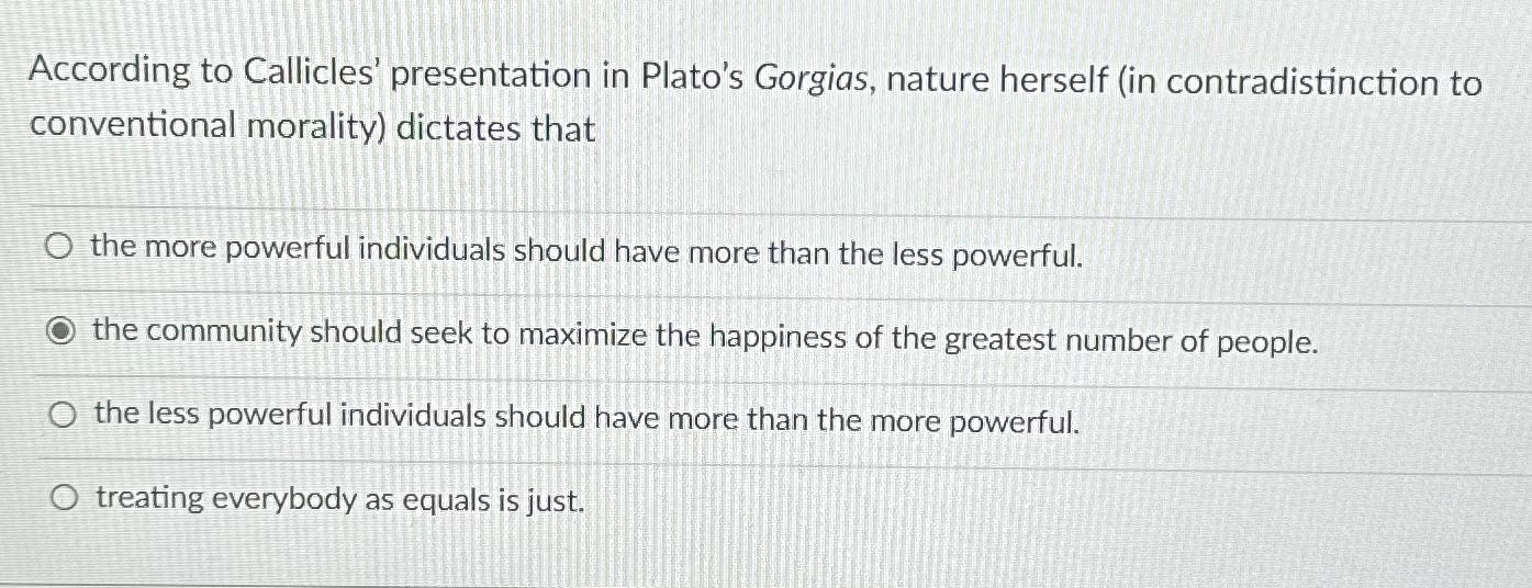 Solved According to Callicles' presentation in Plato's | Chegg.com