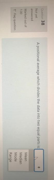 Solved Question 38 A positional average which divides the | Chegg.com