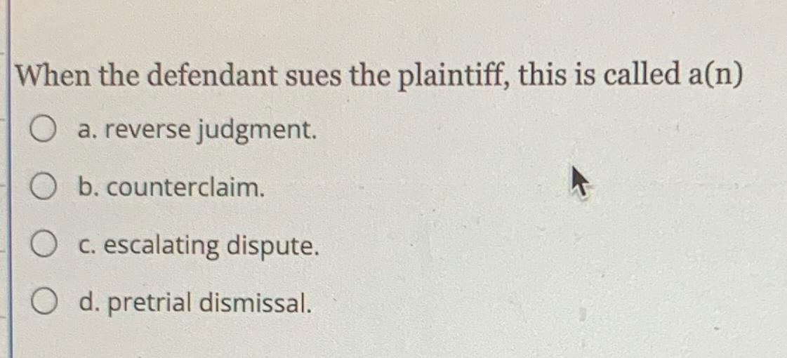 Solved When the defendant sues the plaintiff, this is called | Chegg.com