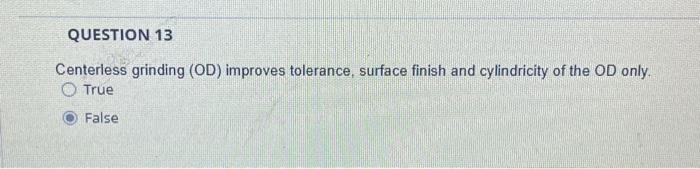 Solved Centerless grinding (OD) improves tolerance, surface | Chegg.com