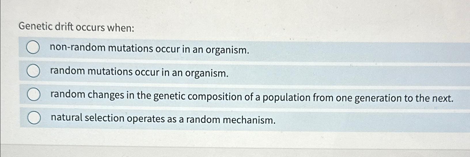 Solved Genetic drift occurs when:non-random mutations occur | Chegg.com