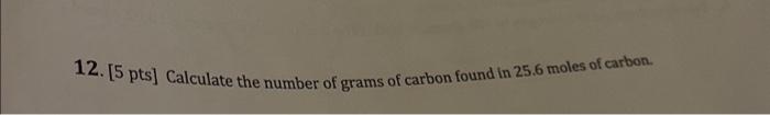 Solved 12. [5 pts] Calculate the number of grams of carbon | Chegg.com