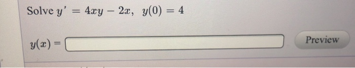 Solved Solve y' 4xy – 2x, y(0) = 4 y(x) = Preview | Chegg.com