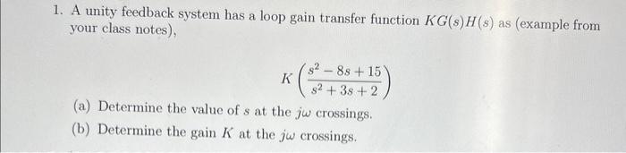 Solved 1. A unity feedback system has a loop gain transfer | Chegg.com