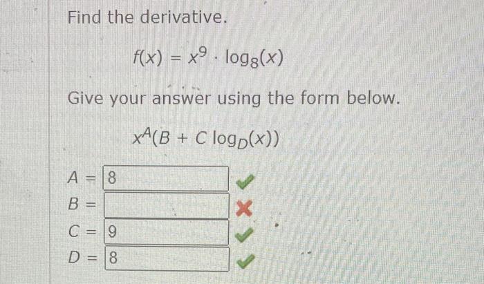 Solved Find the derivative. f(x)= x^9 • log8(x). Give your | Chegg.com