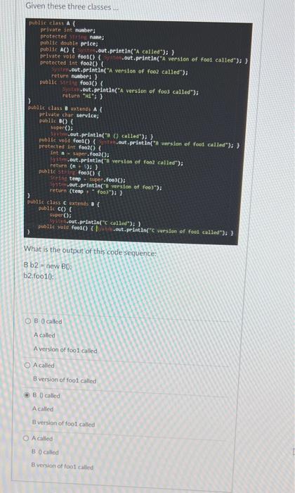 Solved Given these three classes... What is the output of | Chegg.com