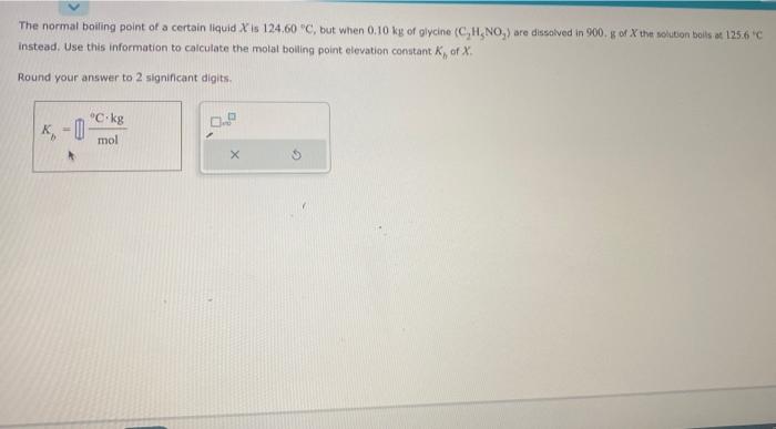 [Solved]: The normal boiling point of a certain liquid ( X