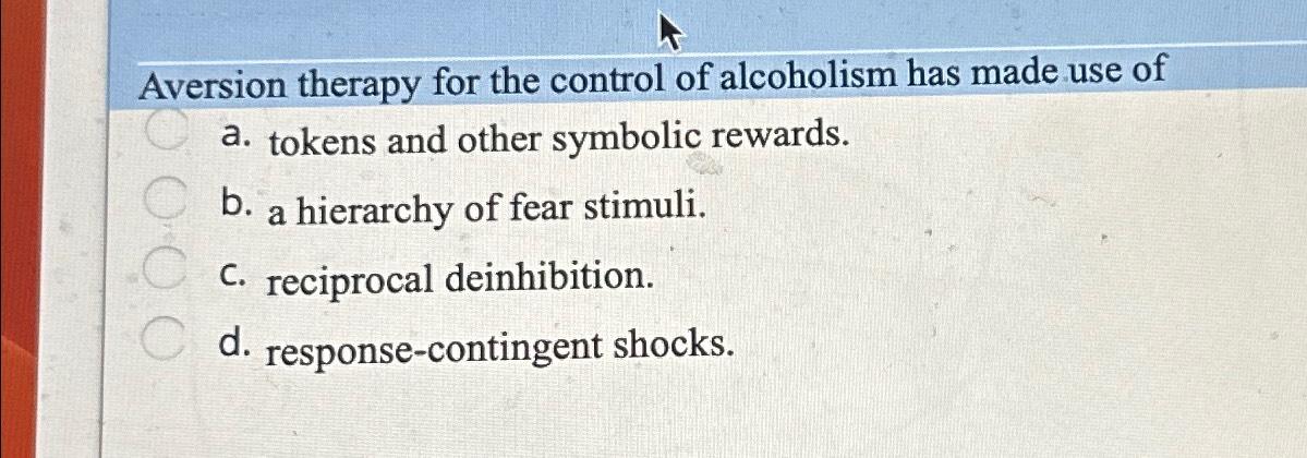 Solved Aversion therapy for the control of alcoholism has | Chegg.com