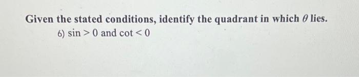 Solved Given the stated conditions, identify the quadrant in | Chegg.com