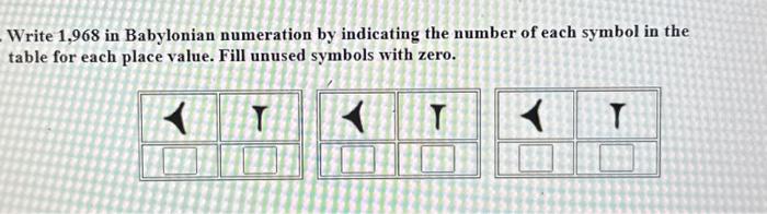 Solved Write 1,968 in Babylonian numeration by indicating | Chegg.com
