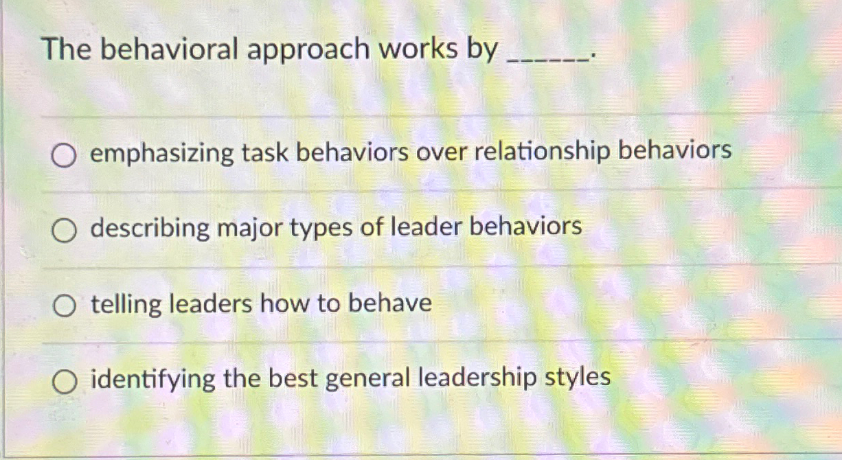 Solved The behavioral approach works byemphasizing task | Chegg.com