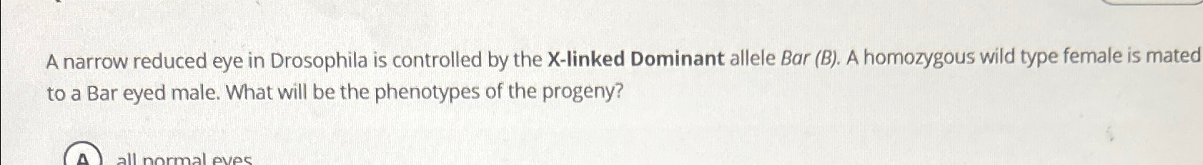 Solved A narrow reduced eye in Drosophila is controlled by | Chegg.com