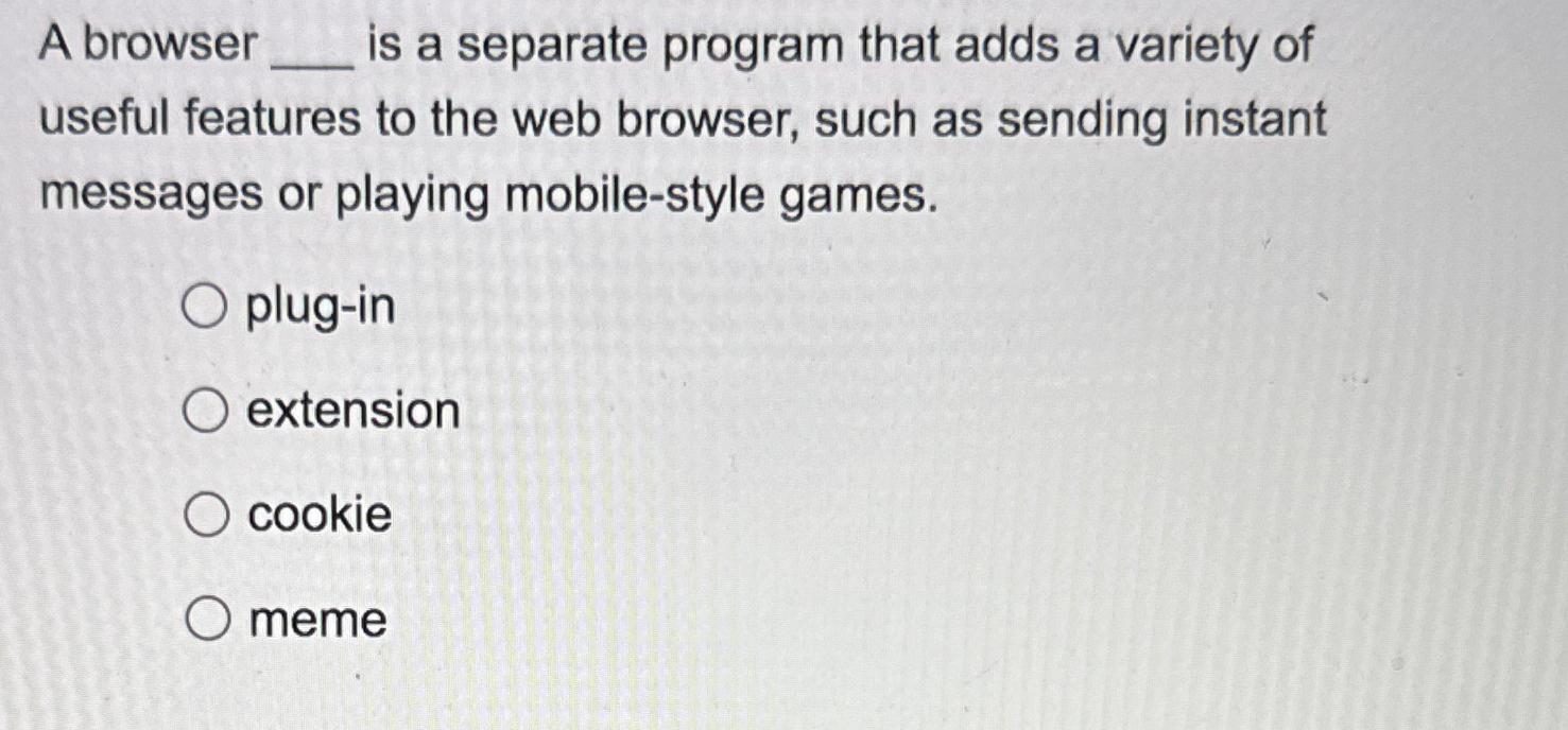 Solved A browser is a separate program that adds a variety | Chegg.com
