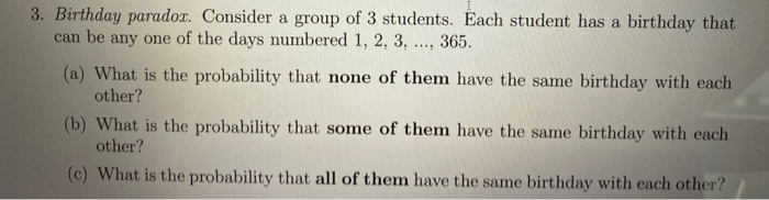 Solved 3. Birthday paradox. Consider a group of 3 students. | Chegg.com