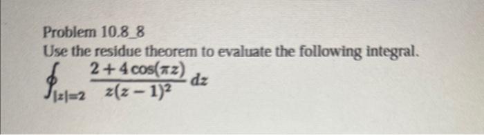 Solved Problem 10.8_8 Use the residue theorem to evaluate | Chegg.com