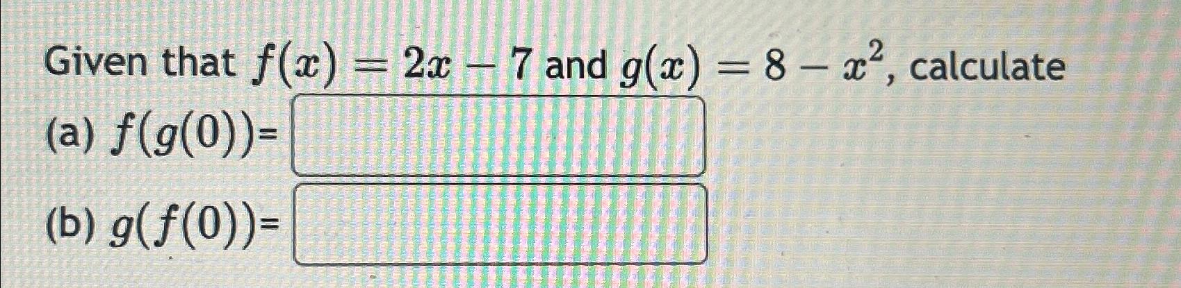 Solved Given that f(x)=2x-7 ﻿and g(x)=8-x2, | Chegg.com