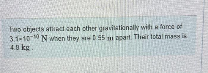Solved Two objects attract each other gravitationally with a | Chegg.com