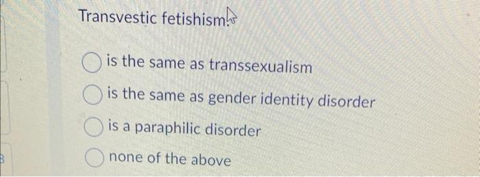 Solved Transvestic fetishism is the same as transsexualism | Chegg.com