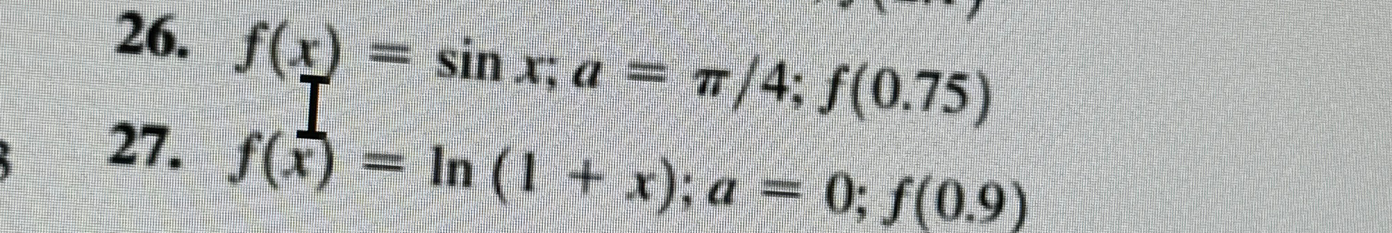 Solved f(x)=sinx;a=π4;f(0.75)f(x)=ln(1+x);a=0;f(0.9)Find | Chegg.com