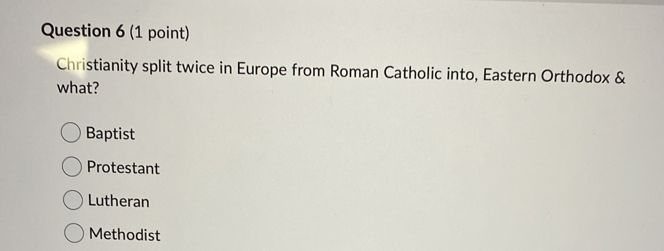 Solved Question 6 (1 ﻿point)Christianity split twice in | Chegg.com