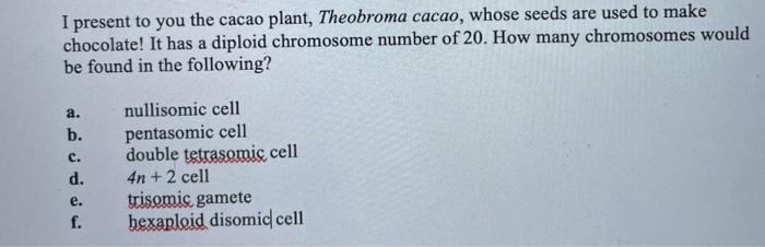 I present to you the cacao plant, Theobroma cacao, | Chegg.com