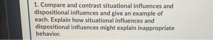 Solved 1. Compare and contrast situational influences and | Chegg.com