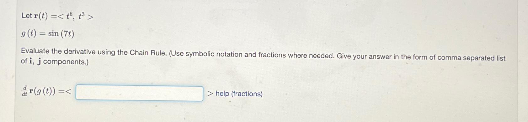Solved Let r(t)=g(t)=sin(7t)Evaluate the derivative using | Chegg.com