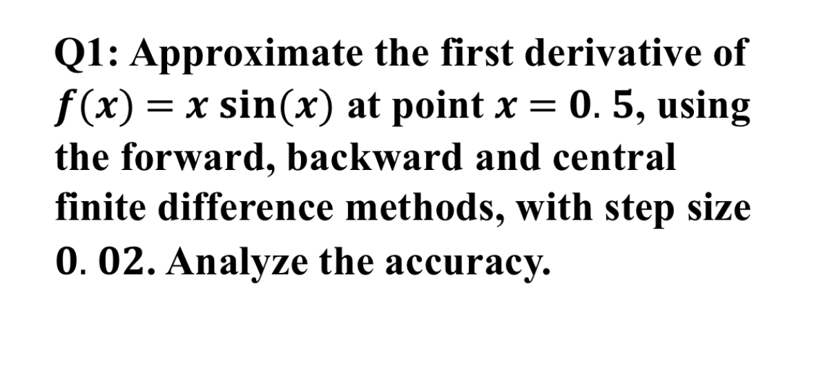 Solved Q1: Approximate the first derivative of f(x)=xsin(x) | Chegg.com