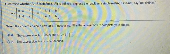 Solved Determine whether A-Bis defined. If it is defined, | Chegg.com