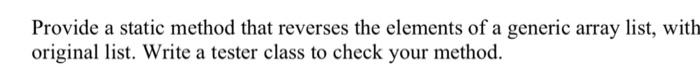 Solved Provide a static method that reverses the elements of | Chegg.com