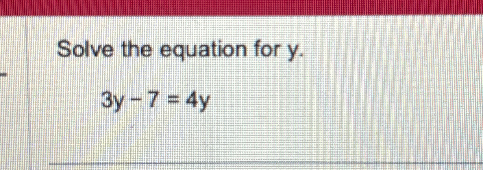 Solved Solve the equation for y.3y-7=4y | Chegg.com